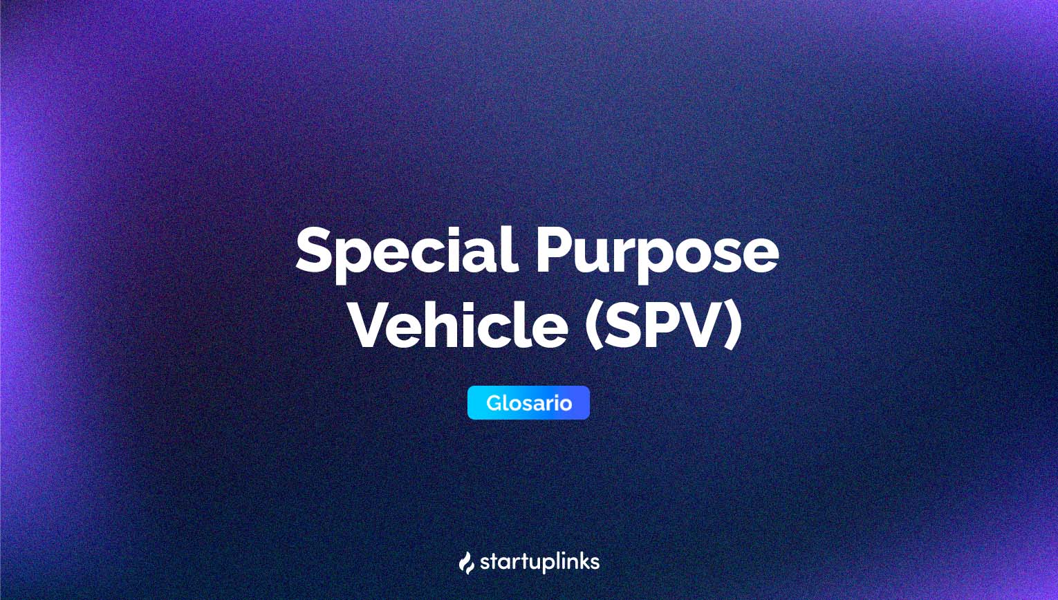 Special Purpose Vehicle | Glosario Startuplinks